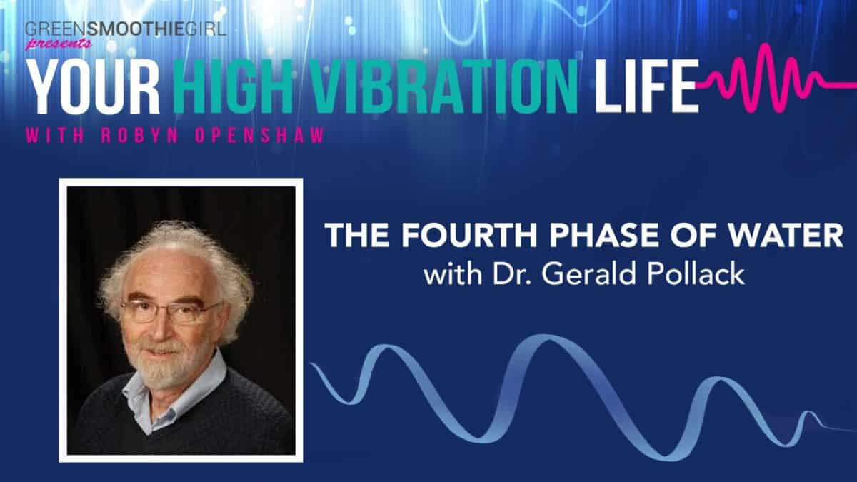 Ep.30: The Fourth Phase of Water with Gerald Pollack - GreenSmoothieGirl