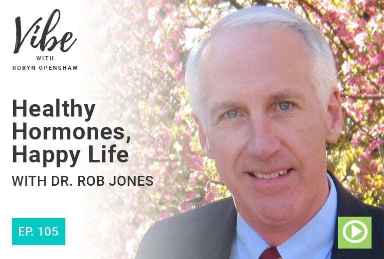 Healthy Hormones, Happy Life With Dr. Rob Jones