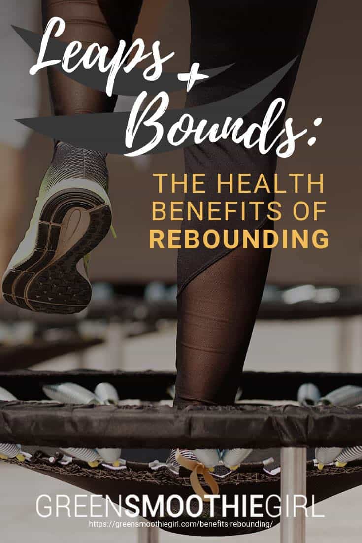 Leaps and Bounds: The Health Benefits of Rebounding - GreenSmoothieGirl