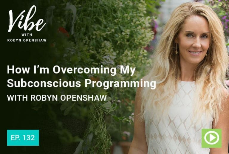 Ep. 132: How I’m Overcoming My Subconscious Programming with Robyn Openshaw - GreenSmoothieGirl