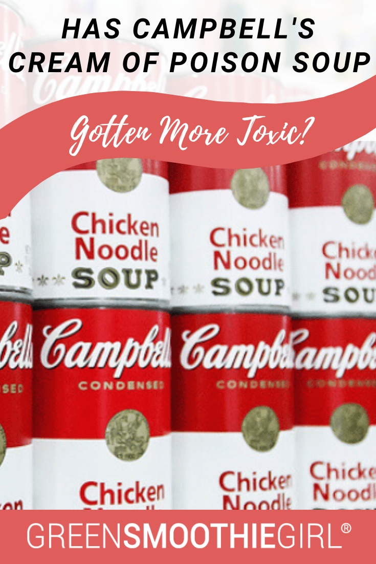 Has Campbell’s Cream of Poison Soup Gotten More Toxic? GreenSmoothieGirl